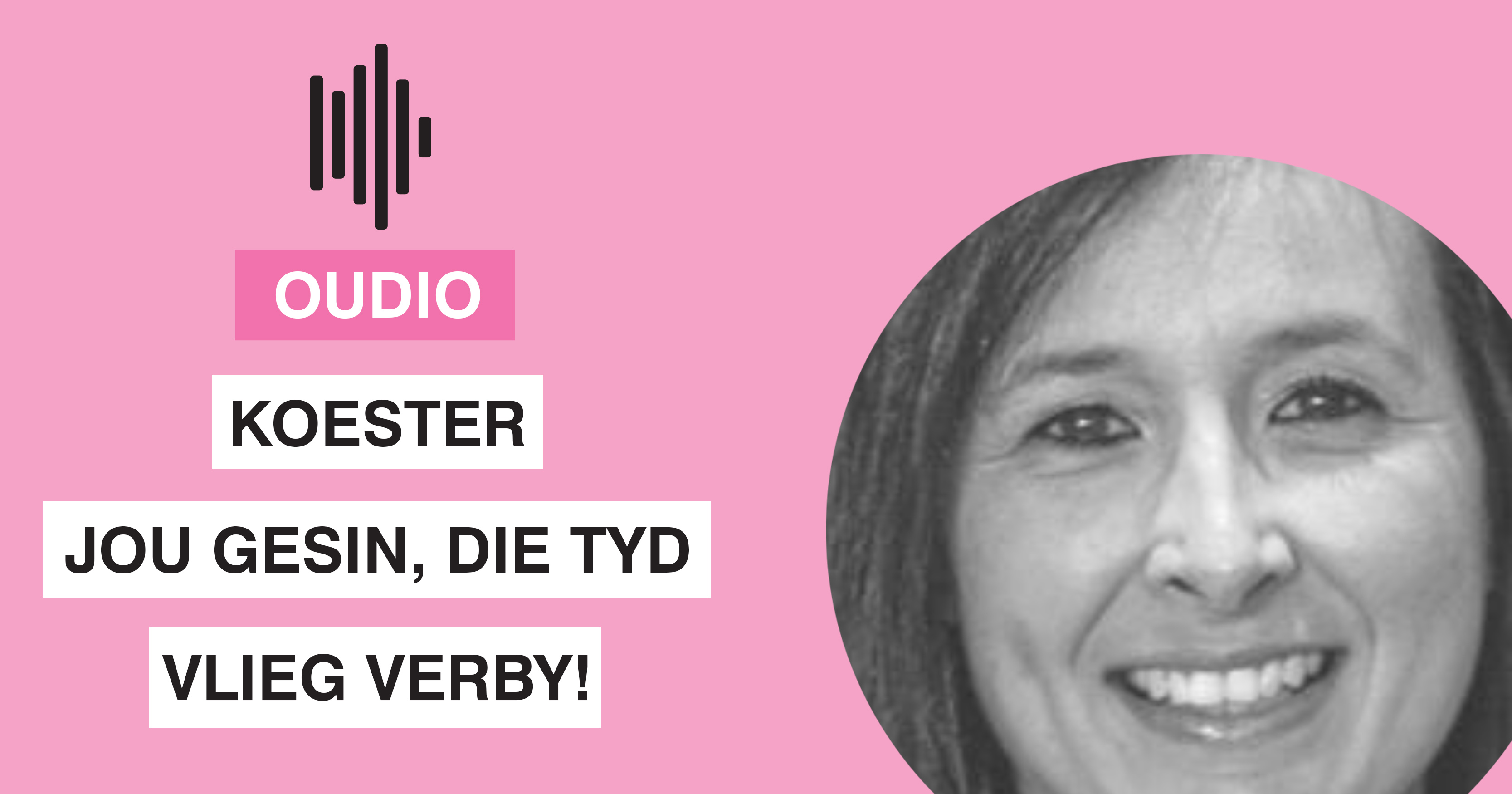 [OUDIO] Koester jou gesin, die tyd vlieg verby! - Voelgoed