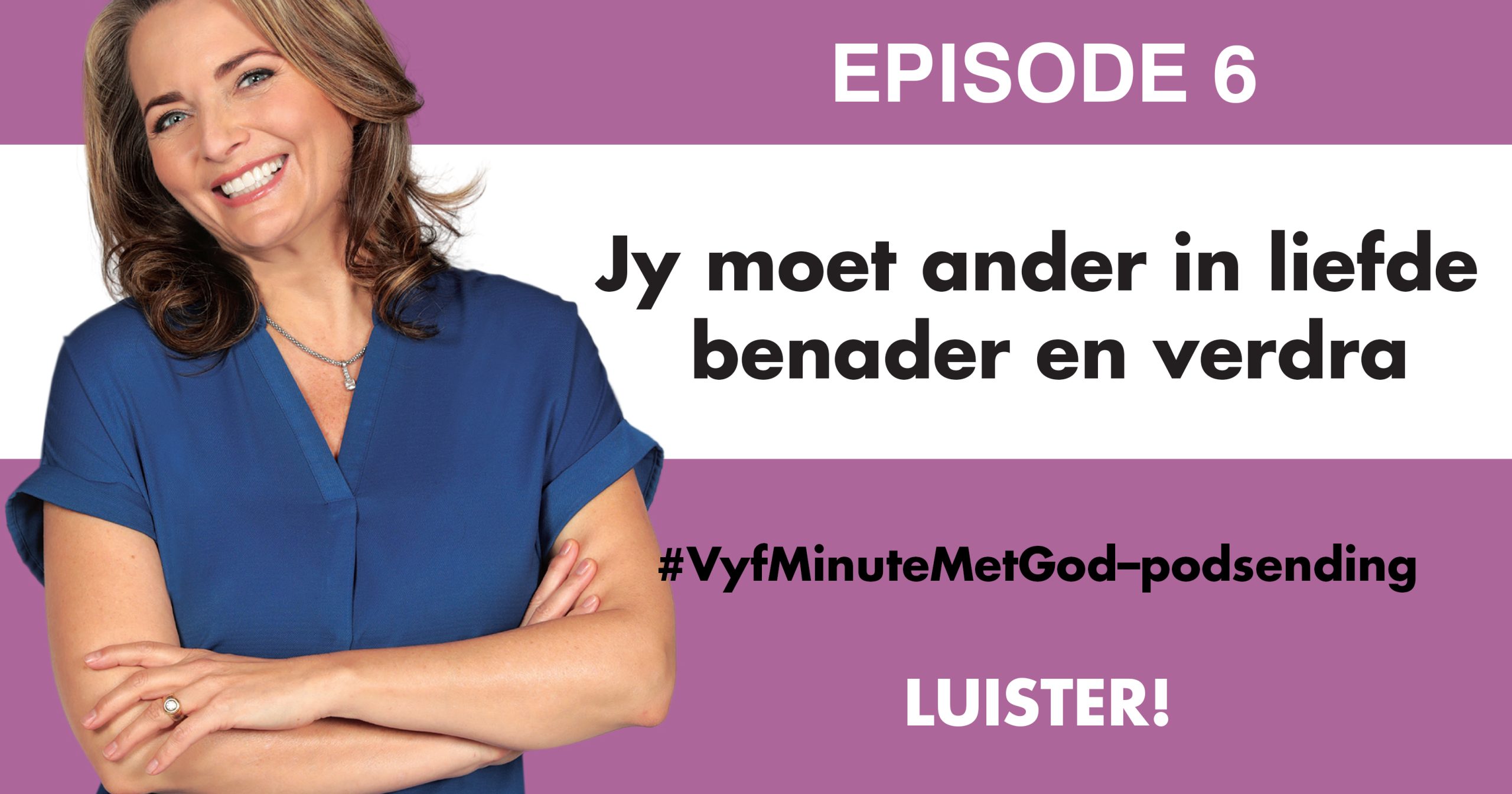 Ep #06: Jy moet ander in liefde benader en verdra - Voelgoed