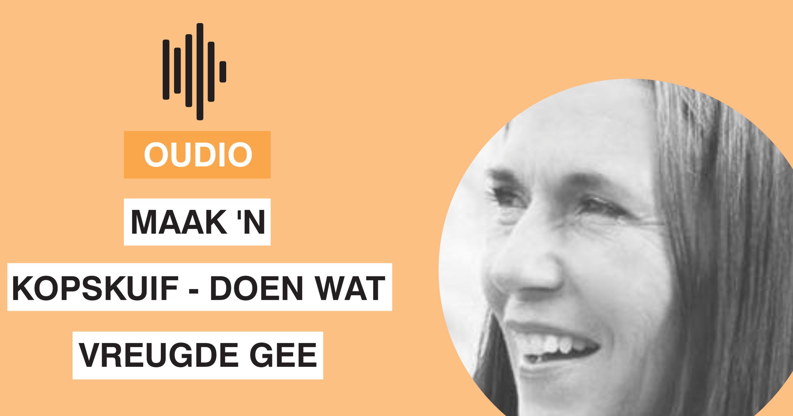 [OUDIO] Maak 'n kopskuif - doen wat vreugde gee - Voelgoed