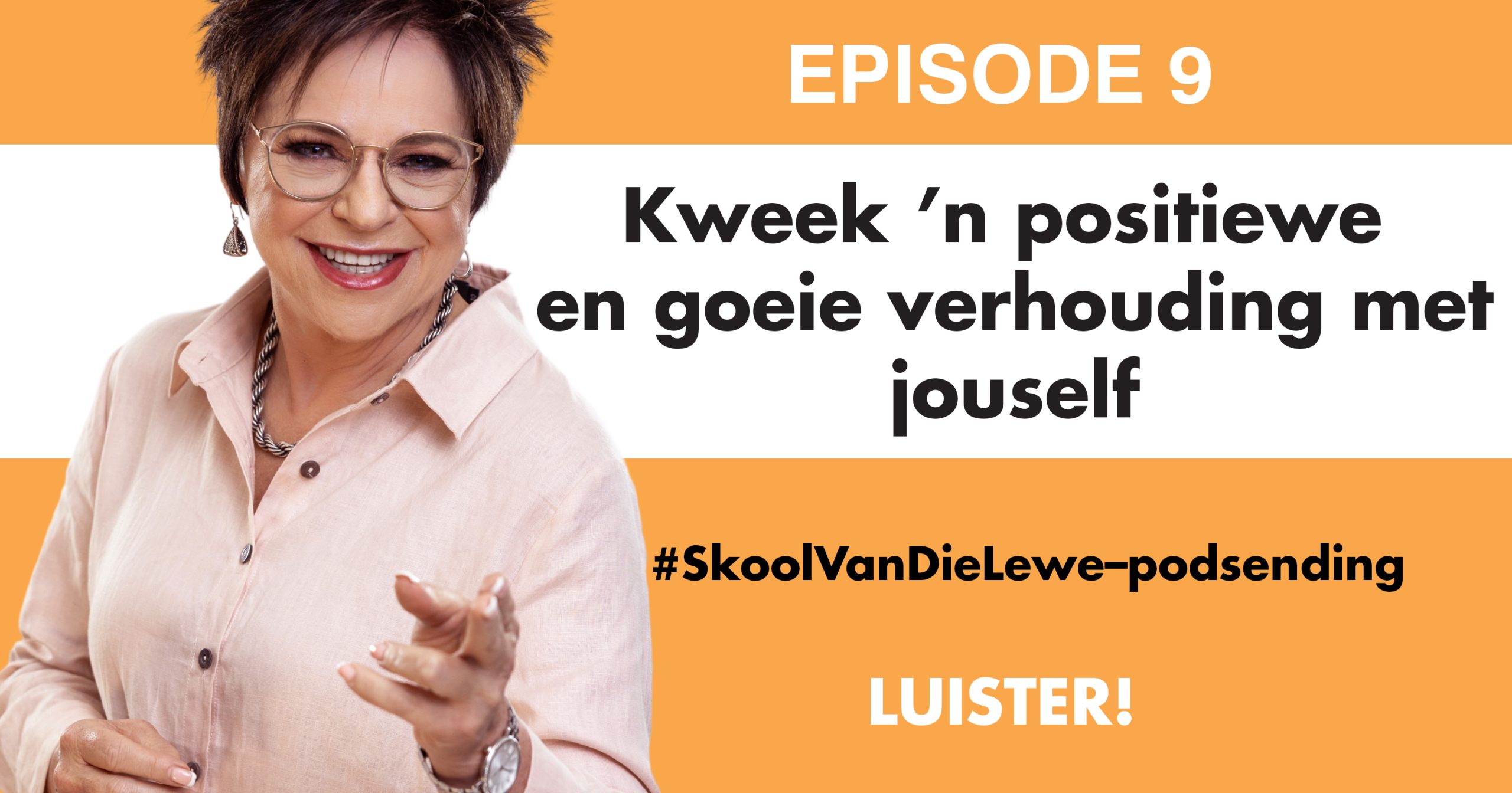 Ep #09:Kweek ’n positiewe en goeie verhouding met jouself - Voelgoed