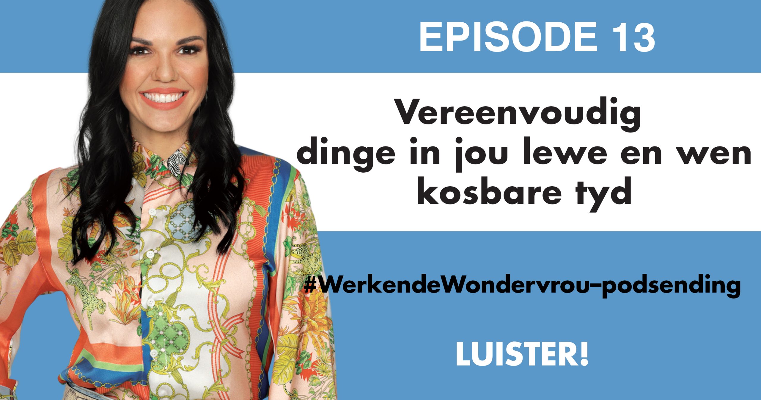 Ep #13 Vereenvoudig dinge in jou lewe en wen kosbare tyd - Voelgoed