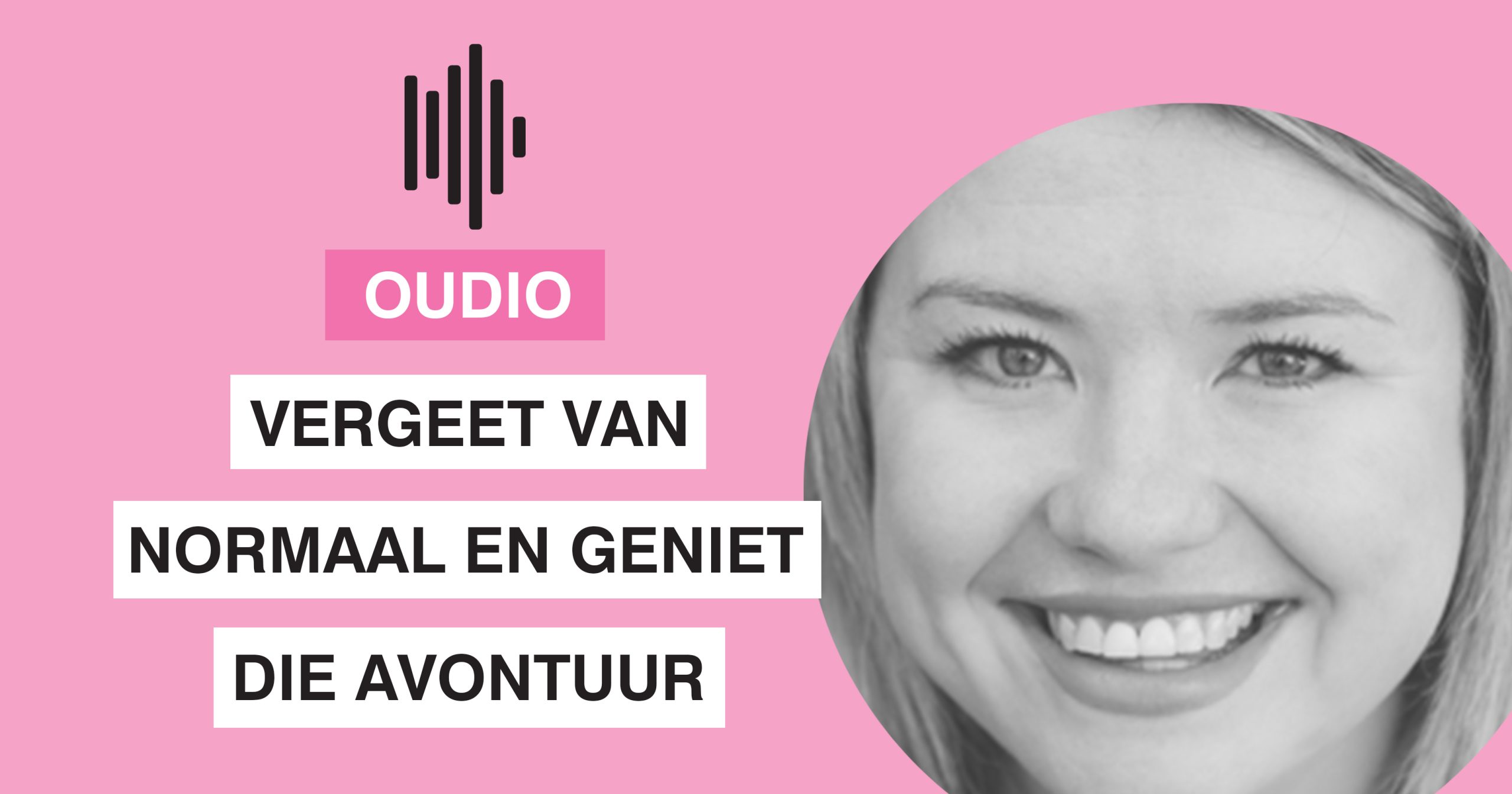 [OUDIO] Vergeet van “normaal” en geniet die avontuur - Voelgoed