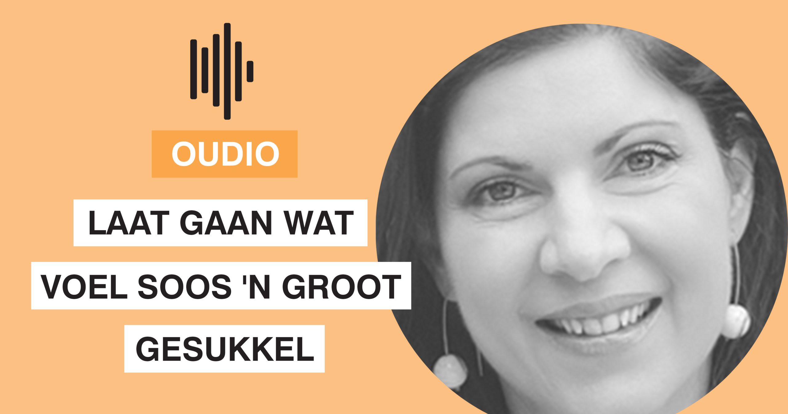 [OUDIO] Laat gaan wat voel soos ’n groot gesukkel - Voelgoed