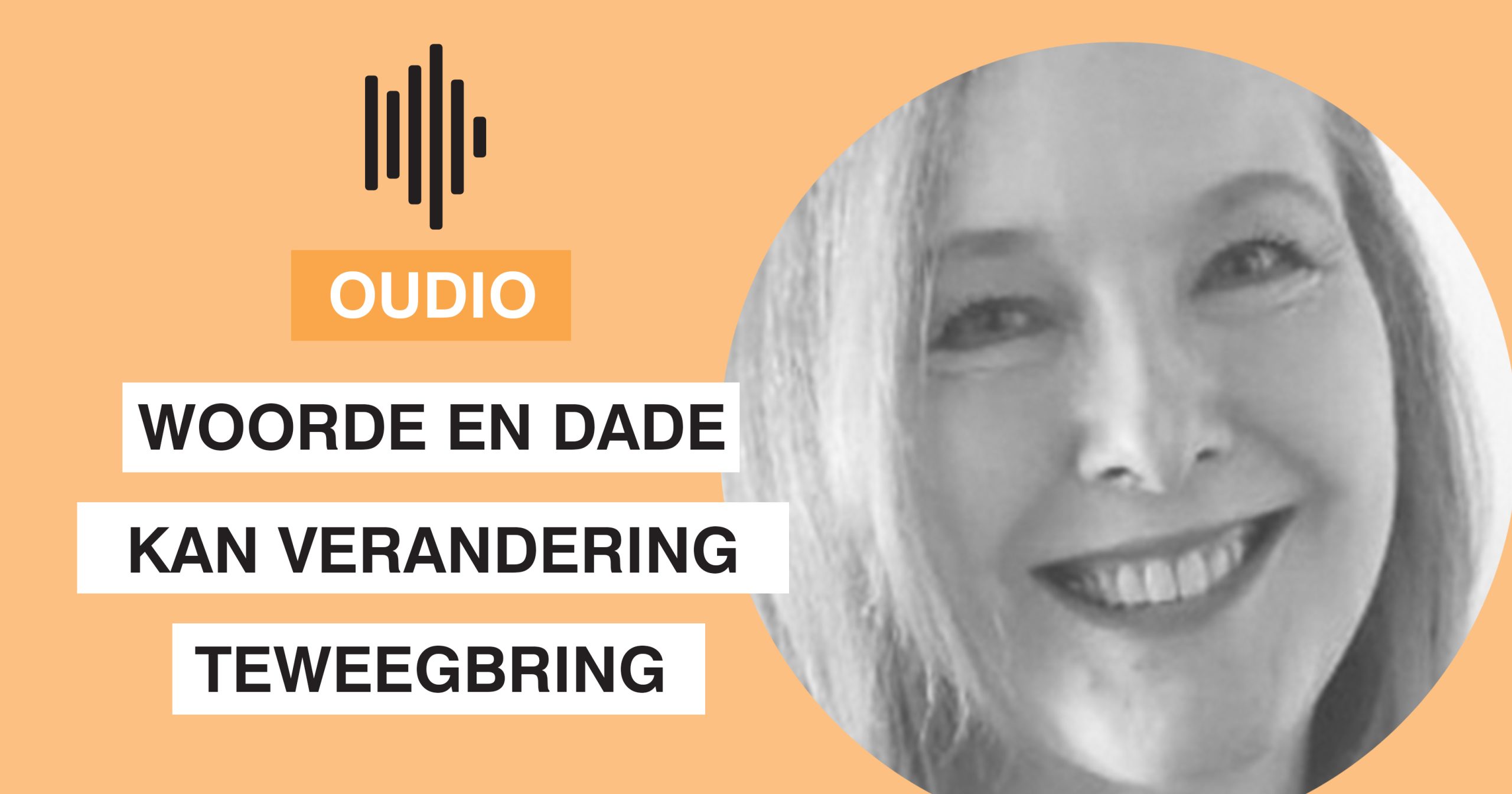 [OUDIO] Woorde en dade kan verandering teweegbring - Voelgoed