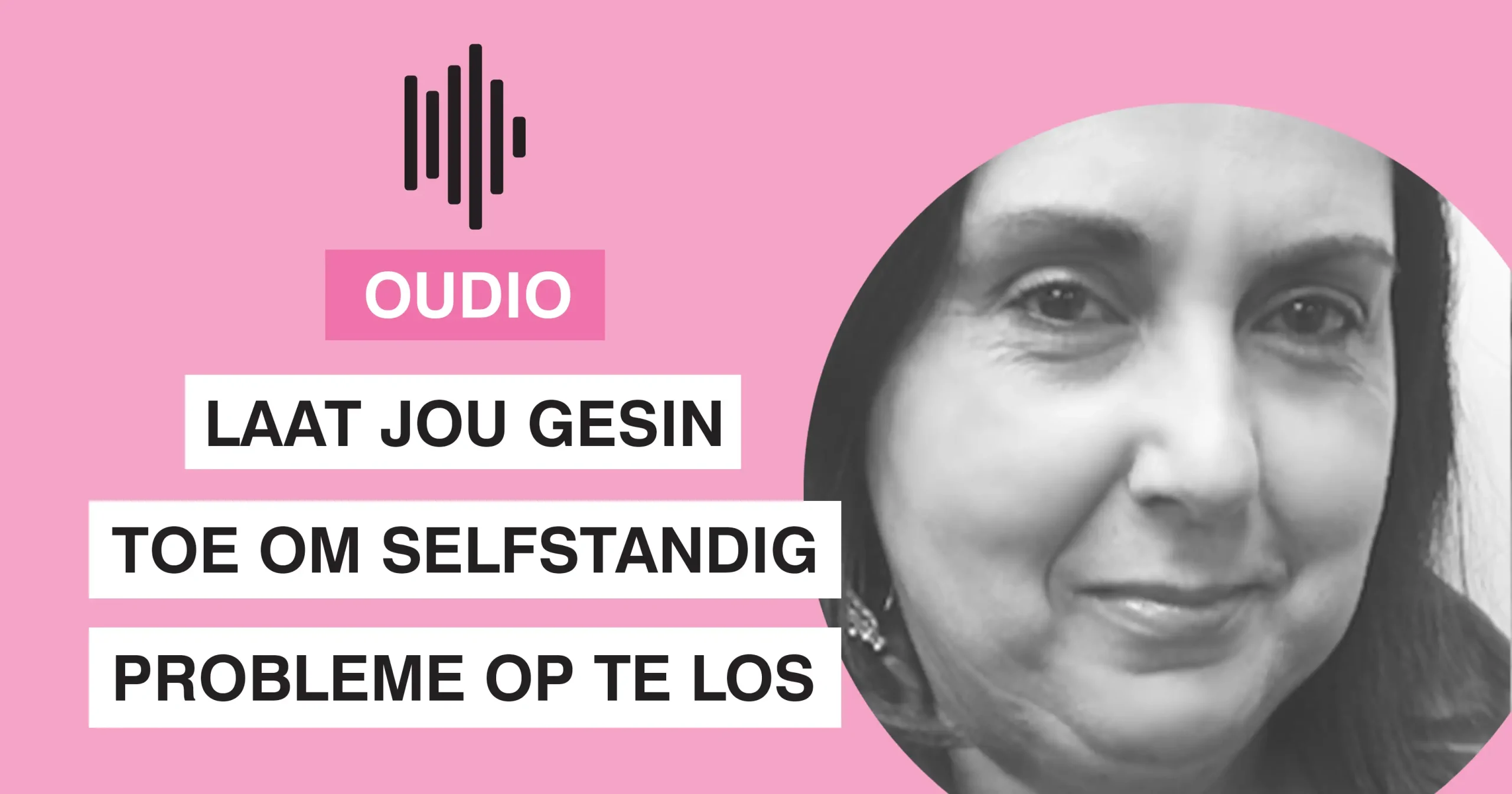 [OUDIO] Laat jou gesin toe om selfstandig probleme op te los - Voelgoed